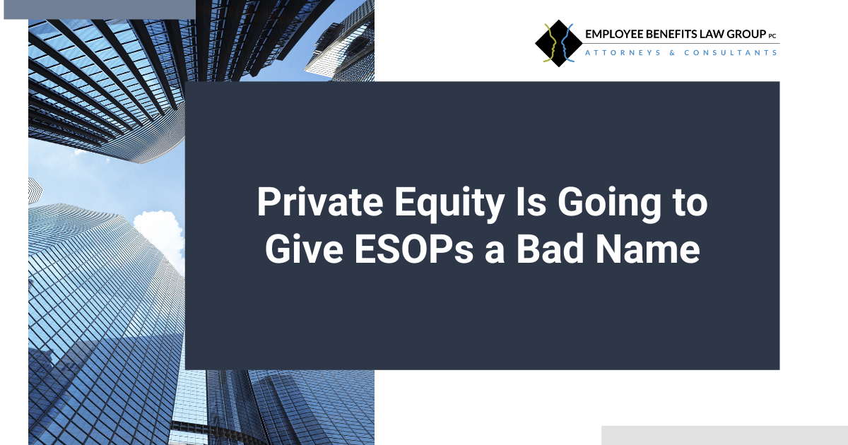 Private Equity Is Going to Give ESOPs a Bad Name - Employee Benefits ...