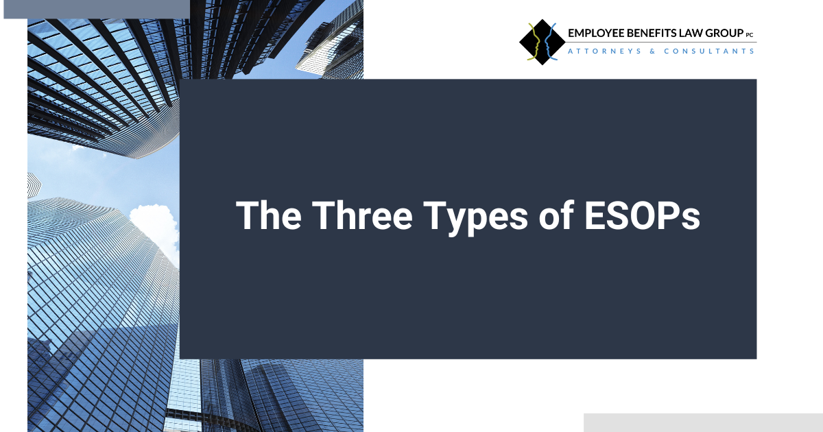 ESOPs: The Three Types - Employee Benefits Law Group